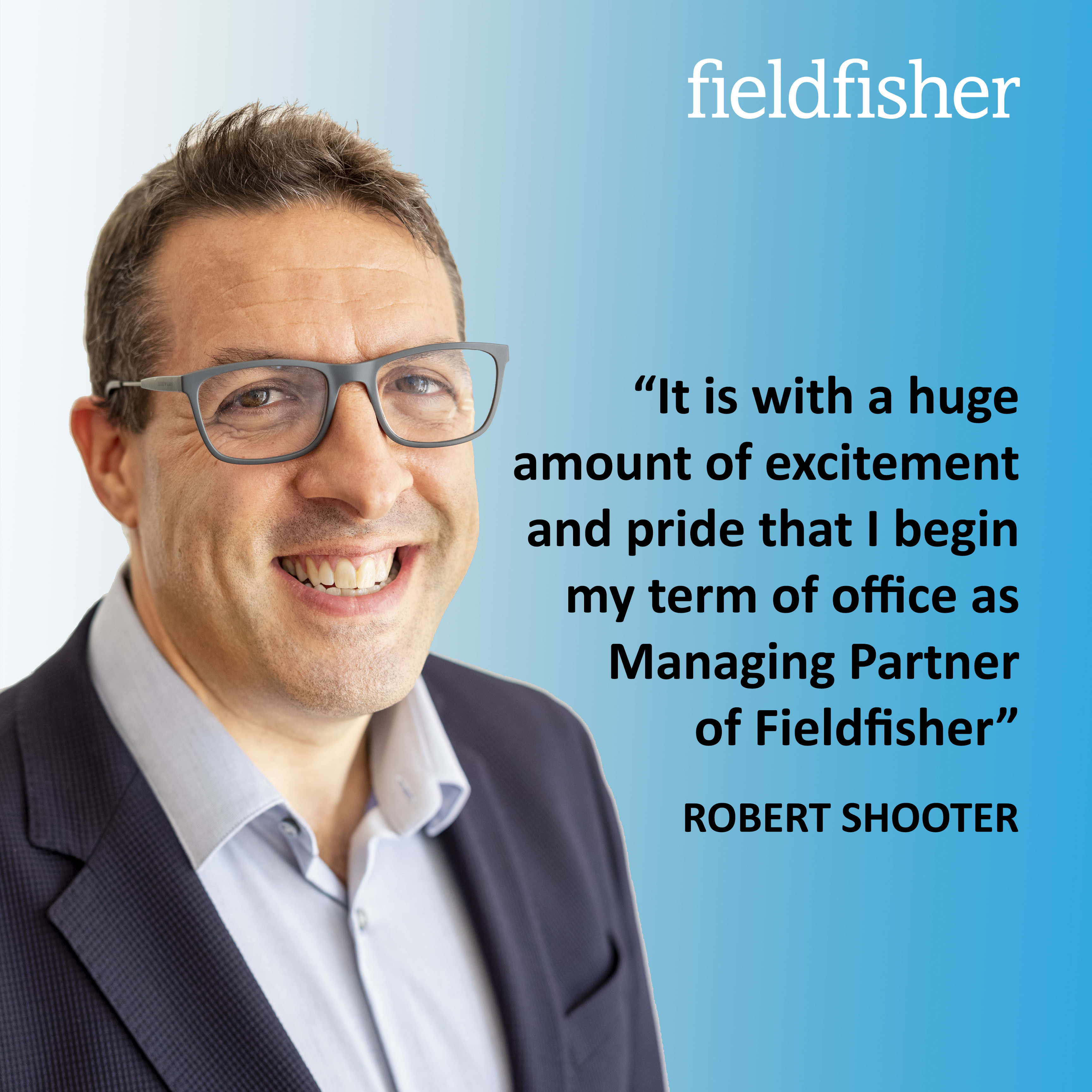 Robert Shooter commences term as Fieldfisher's Managing Partner