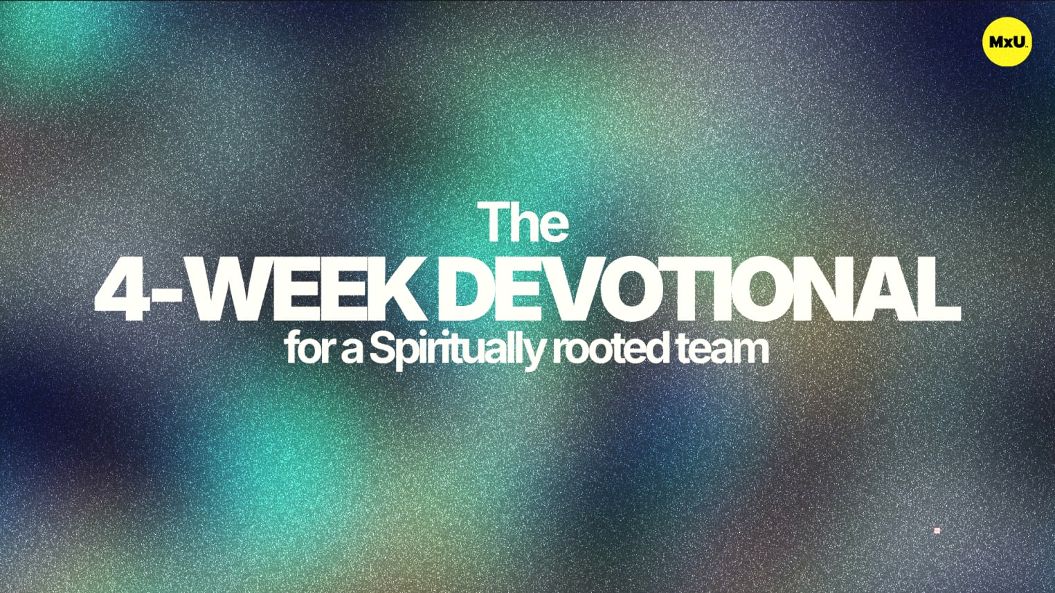 The 4-Week Devotional Guide for a Spiritually Rooted Team - MxU