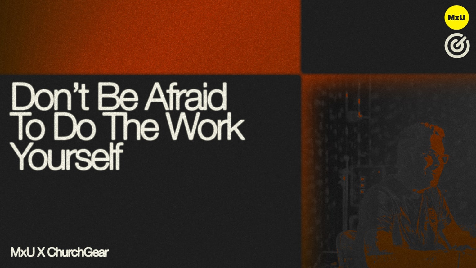 Don’t Be Afraid To Do the Work Yourself - MxU