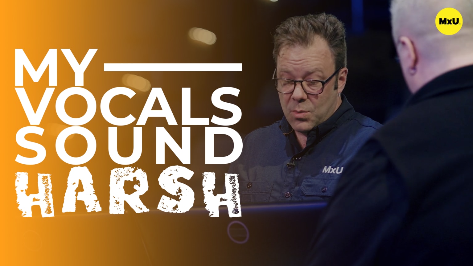 My Vocals Sound Harsh - MxU