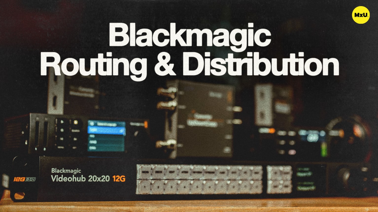 Blackmagic Routing & Distribution - MxU