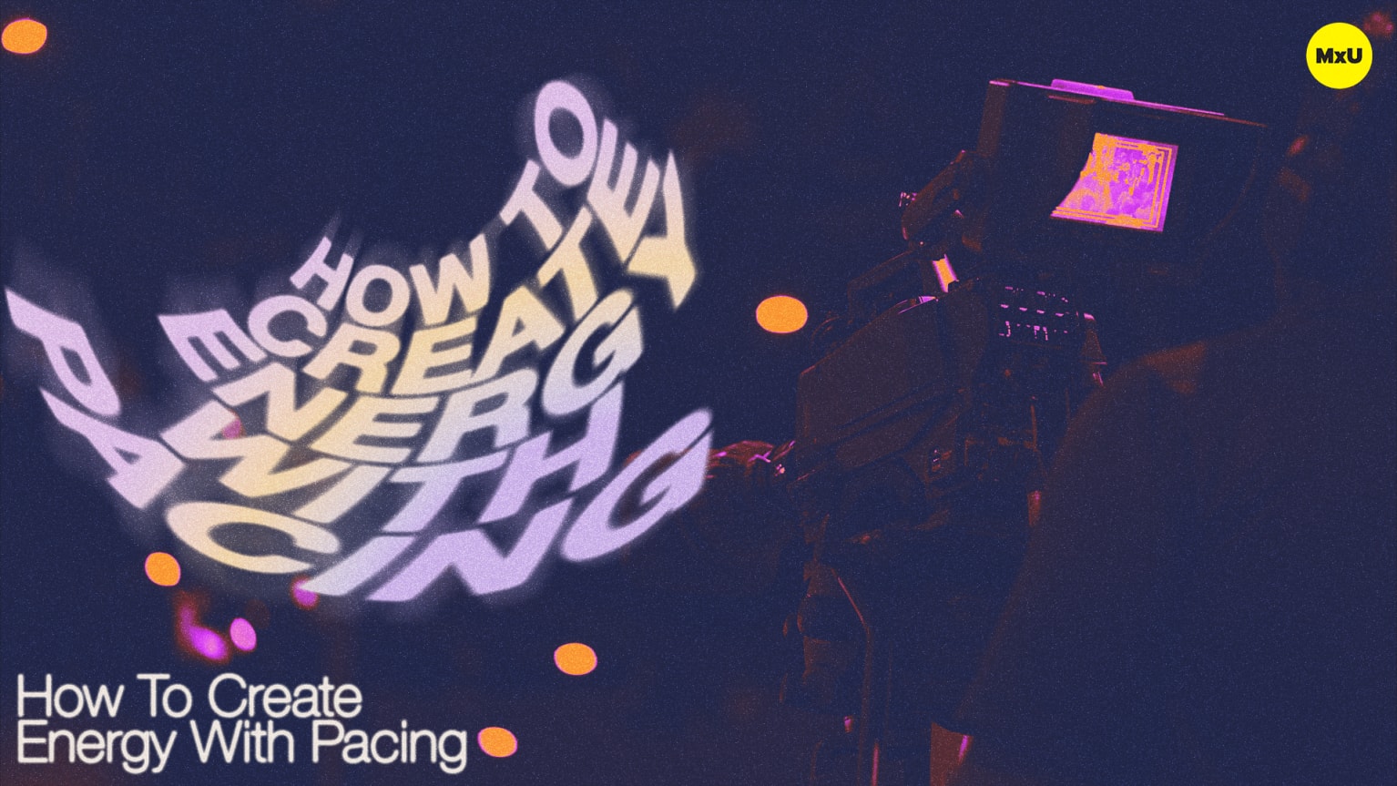 How To Create Energy With Pacing - MxU