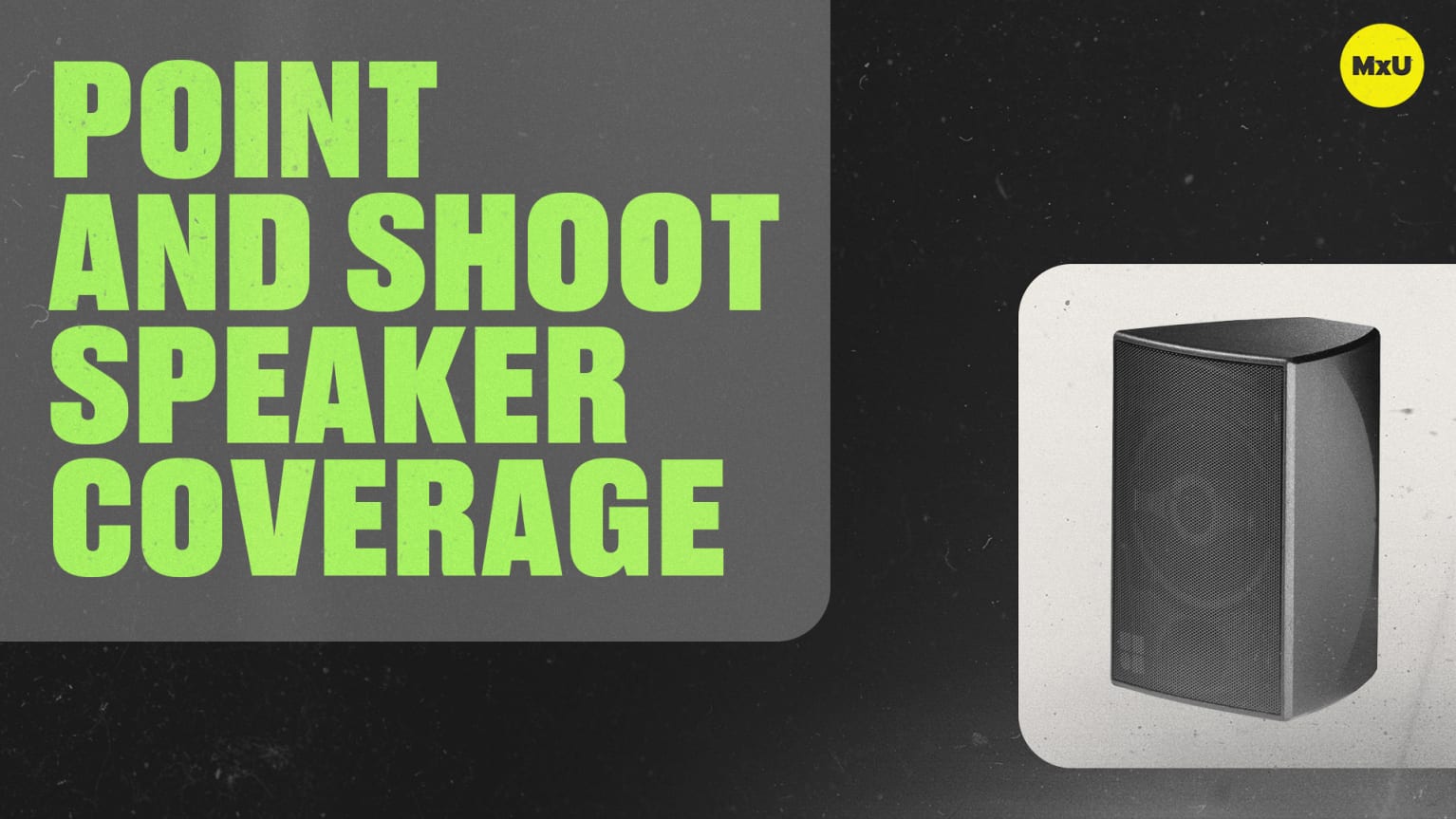 Point and Shoot Speaker Coverage - MxU