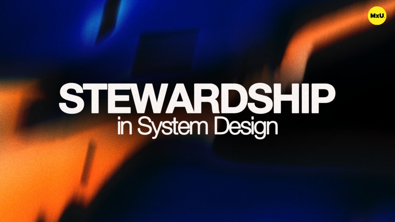Stewardship in System Design - MxU