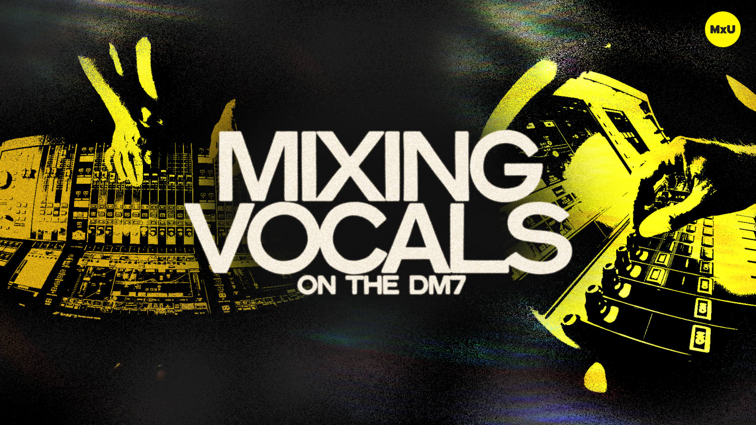 Mixing Vocals on the DM7 - MxU