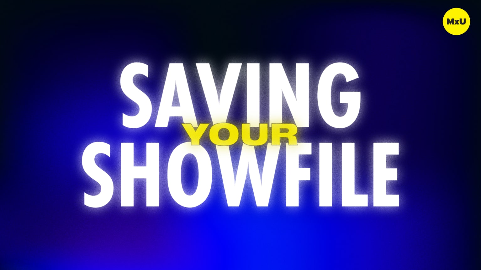 Saving Your Showfile - MxU
