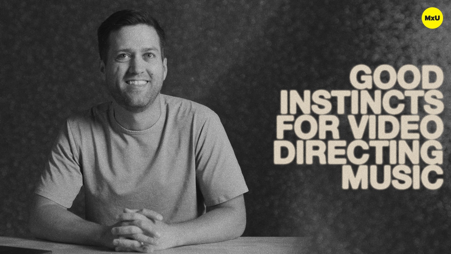 Good Instincts for Video Directing - MxU