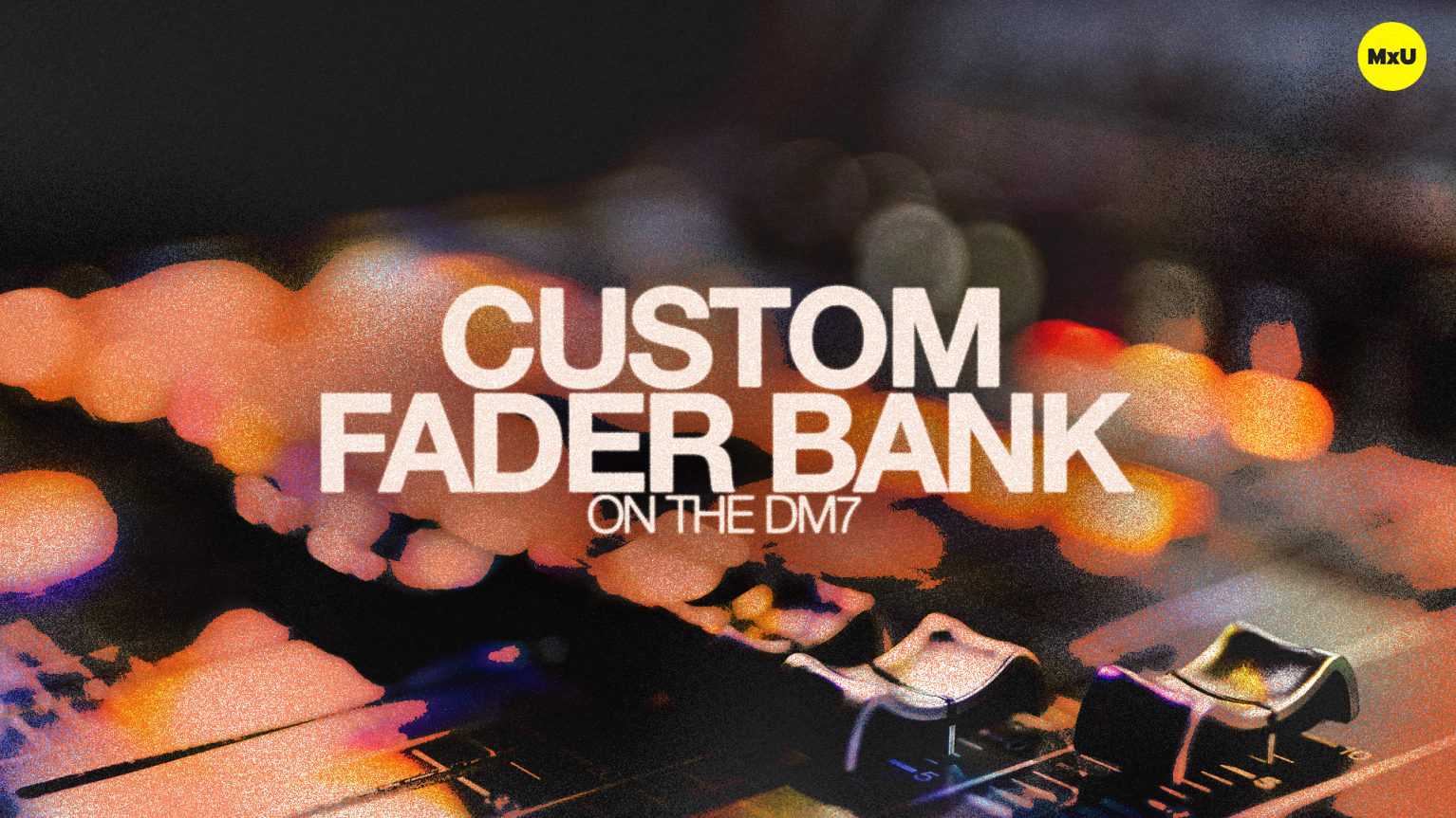 Custom Fader Bank on the DM7 - MxU