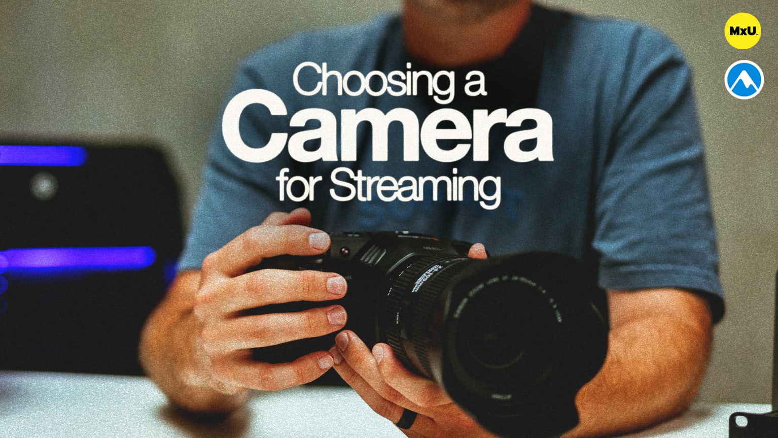 Choosing a Camera for Streaming - MxU