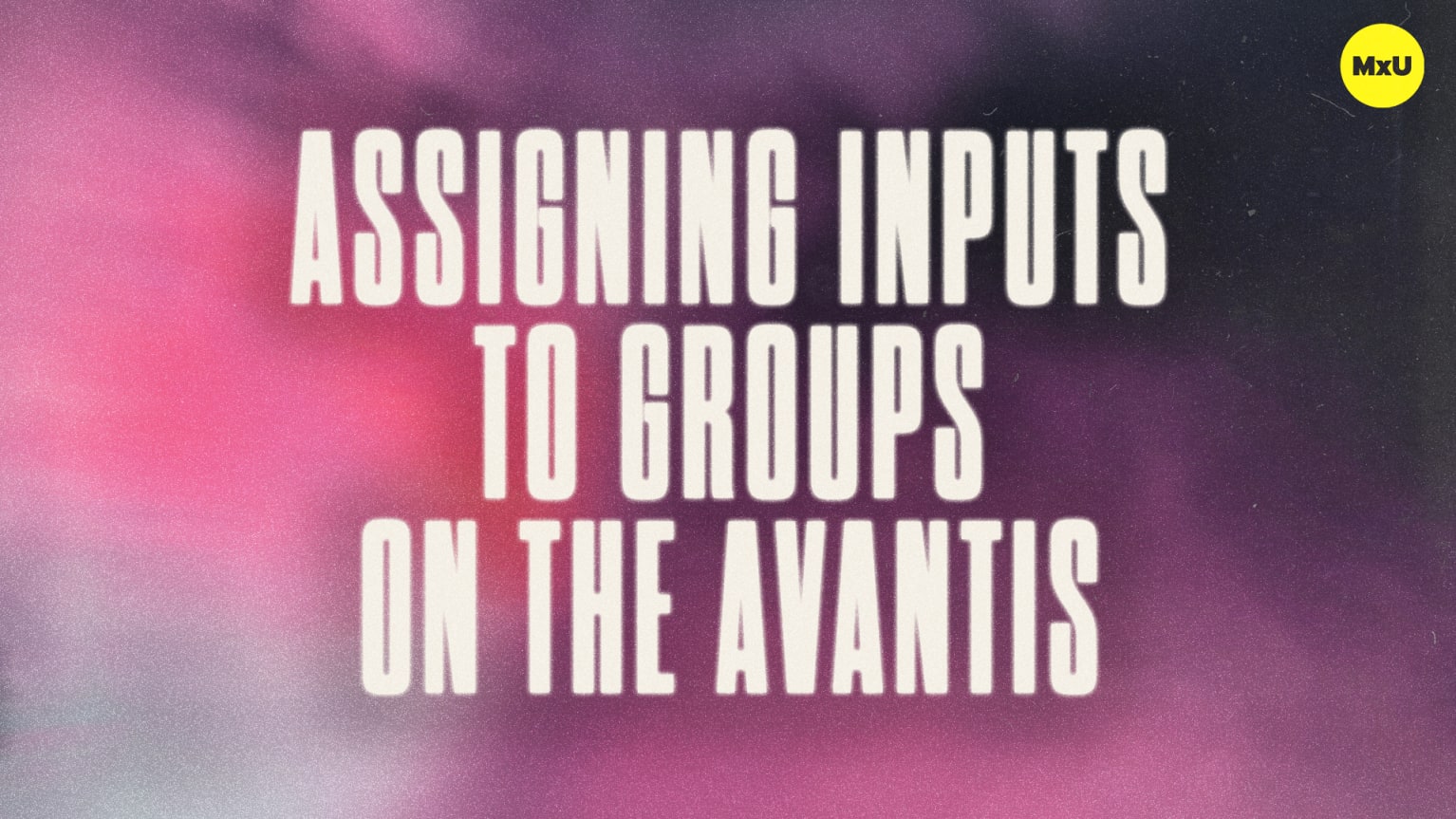 Assigning Inputs to Groups on the Avantis - MxU