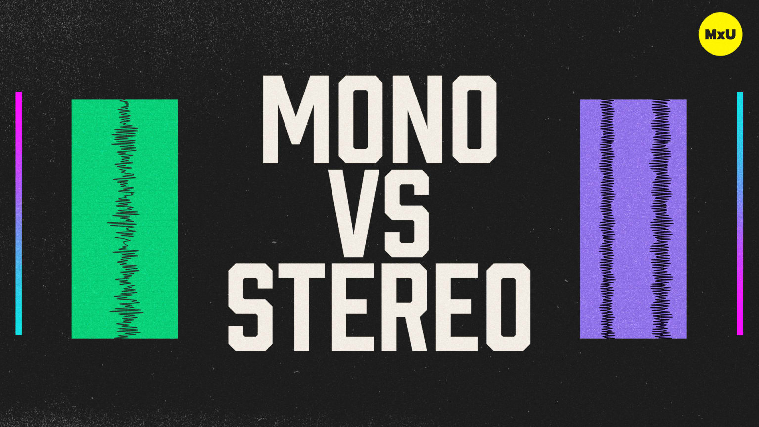 Mono VS Stereo - MxU